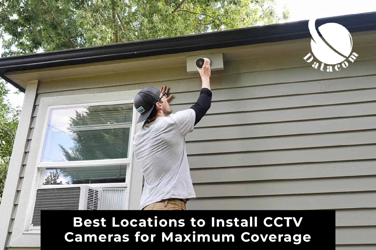 Best Locations to Install CCTV Cameras for Maximum Coverage - Datacom